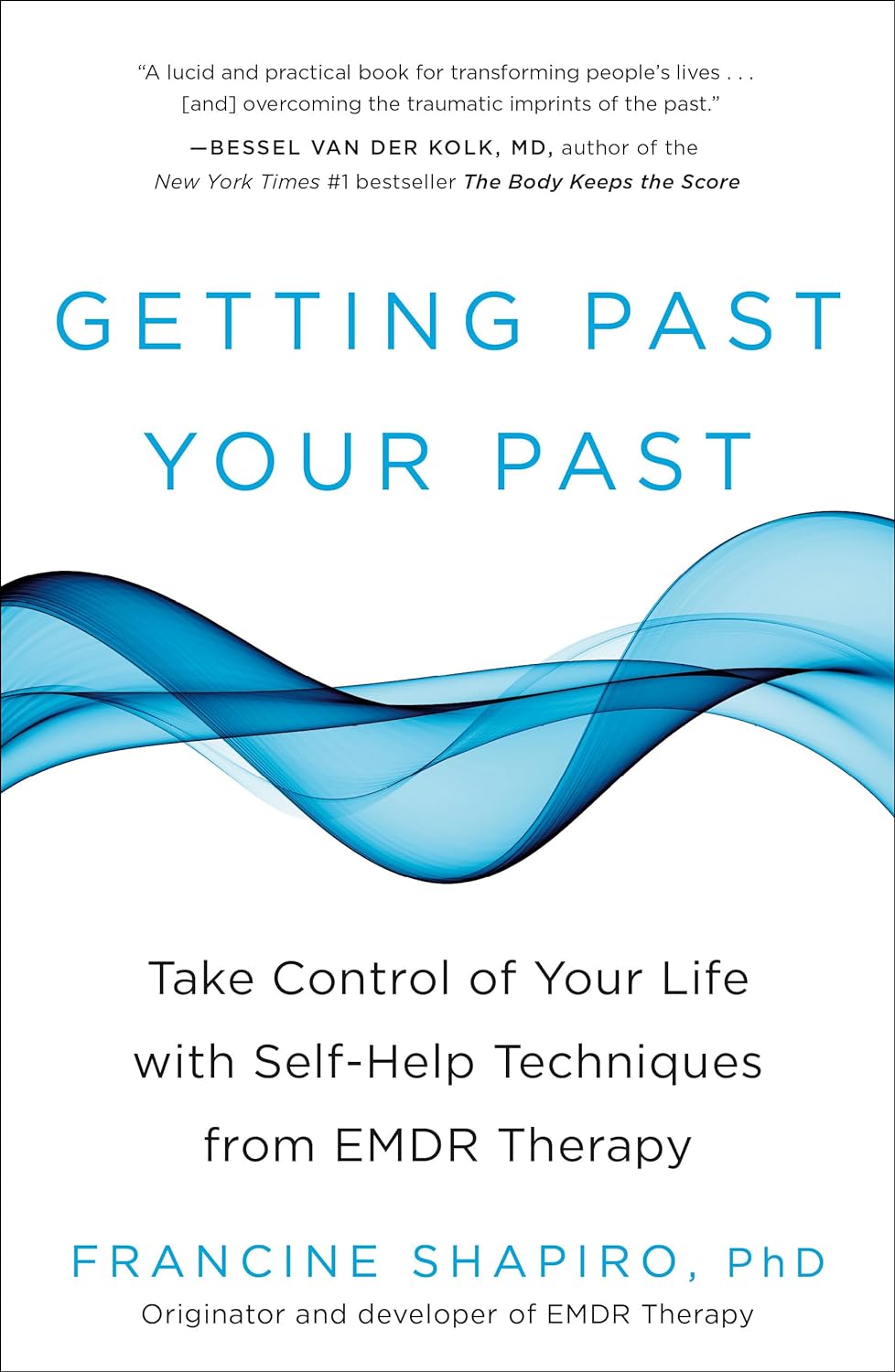Getting past your past: Take control of your life with self-help techniques from EMDR therapy ...